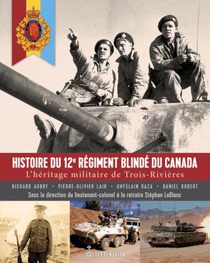 Histoire du 12e Régiment blindé du Canada : L'héritage militaire de ...