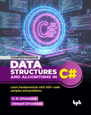 Comprehensive Data Structures and Algorithms in C# : Learn fundamentals with 500+ code samples ...